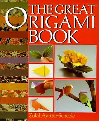 The Great Origami Book by Zülal Aytüre-Scheele | Goodreads