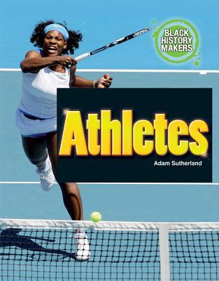 Athletes (Black History Makers) by Adam Sutherland | Goodreads