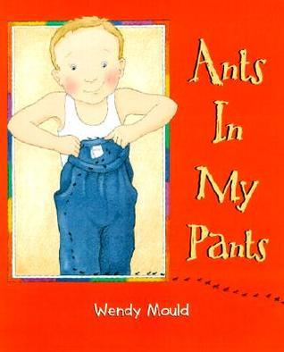 Ants in My Pants by Wendy Mould | Goodreads