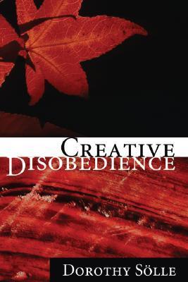 Creative Disobedience by Dorothee Sölle | Goodreads