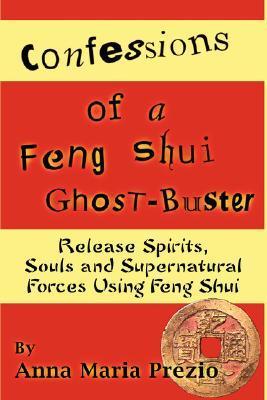 Confessions of a Feng Shui Ghost-Buster by Anna Maria Prezio | Goodreads