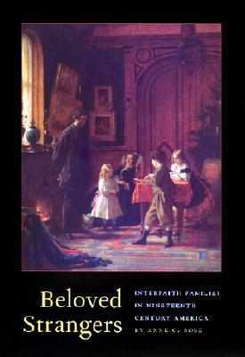 Beloved Strangers: Interfaith Families in Nineteenth Century America by ...