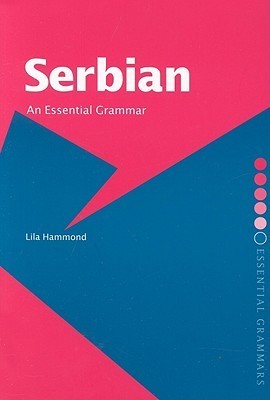 Serbian: An Essential Grammar by Lila Hammond | Goodreads
