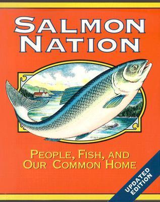 Salmon Nation: People, Fish, and Our Common Home by Edward C. Wolf ...