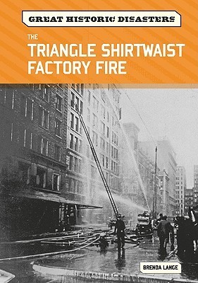 The Triangle Shirtwaist Factory Fire by Brenda Lange | Goodreads