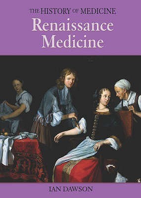 Renaissance Medicine by Ian Dawson | Goodreads