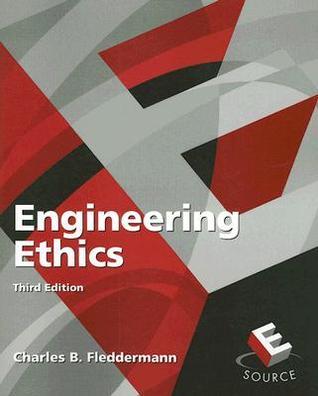 Engineering Ethics (3rd Edition) by Charles B. Fleddermann | Goodreads