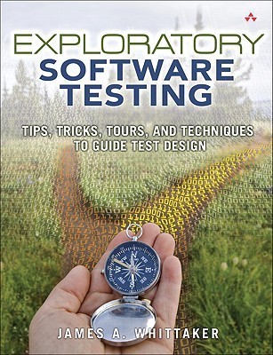 Exploratory Software Testing: Tips, Tricks, Tours, and Techniques to ...