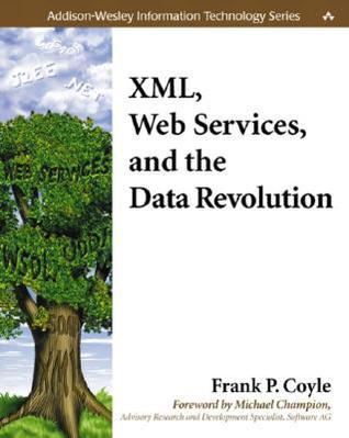 Xml, Web Services, and the Data Revolution by Frank P. Coyle | Goodreads