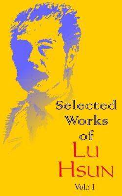 Selected Works of Lu Hsun (Volume 1) by Lu Xun | Goodreads