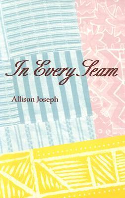 In Every Seam (Pitt Poetry Series) by Allison Joseph | Goodreads