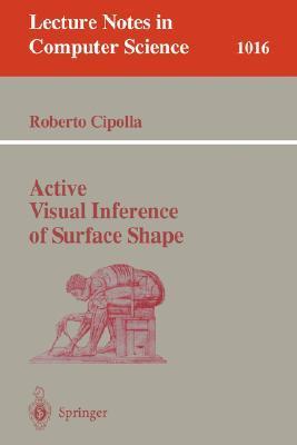 Active Visual Inference of Surface Shape by Roberto Cipolla | Goodreads