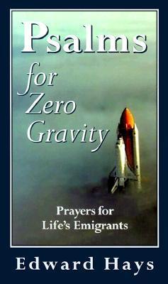 Psalms for Zero Gravity by Edward Hays | Goodreads