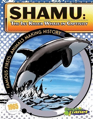 Shamu: 1st Killer Whale in Captivity: The First Killer Whale in ...