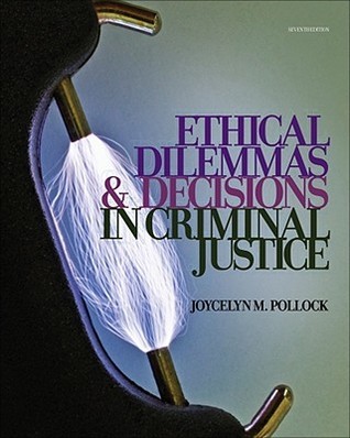 Ethical Dilemmas and Decisions in Criminal Justice by Joycelyn M ...