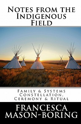 Notes from the Indigenous Field: Ritual, Ceremony and Constellations by ...