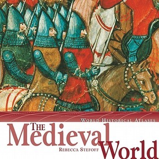 The Medieval World (World Historical Atlases) by Rebecca Stefoff ...