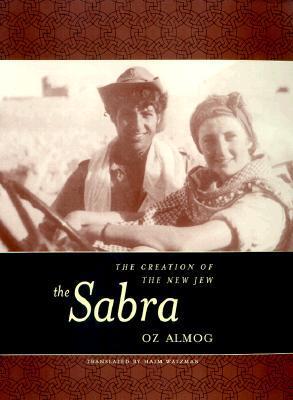 The Sabra: The Creation of the New Jew by Oz Almog | Goodreads