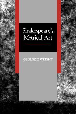 Shakespeare's Metrical Art by George Thaddeus Wright | Goodreads