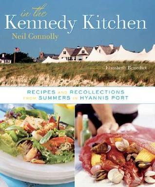 In the Kennedy Kitchen: Recipes and Recollections of a Great American ...