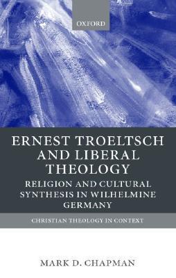 Ernst Troeltsch and Liberal Theology: Religion and Cultural Synthesis ...