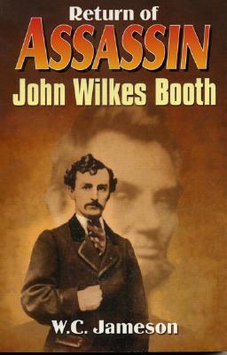 Return of Assassin: John Wilkes Booth by W.C. Jameson | Goodreads