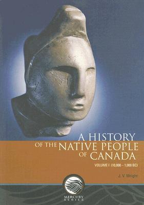 A History of the Native People of Canada, Revised Edition: Volume 1: ...