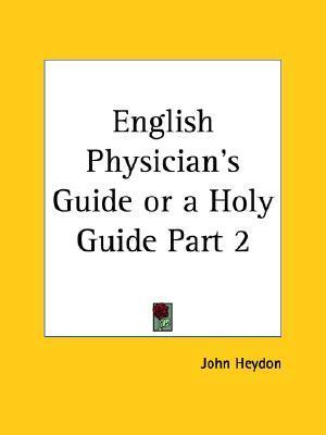 English Physician's Guide or a Holy Guide Part 2 by John Heydon | Goodreads