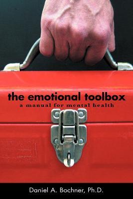 The Emotional Toolbox: A Manual for Mental Health by Daniel A. Bochner ...
