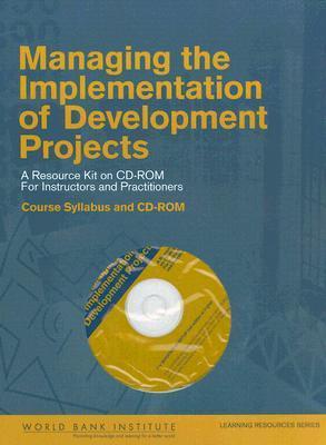 Managing the Implementation of Development Projects: A Resource Kit on ...