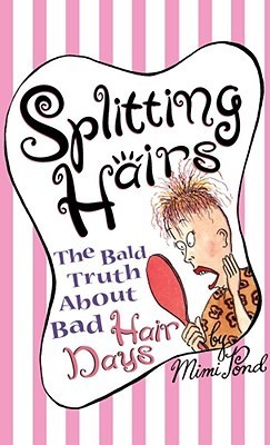 SPLITTING HAIRS : The Bald Truth about Bad Hair days by Mimi Pond ...