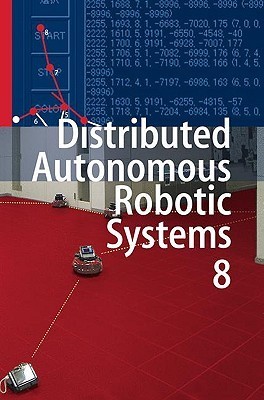 Distributed Autonomous Robotic Systems 8 by Hajime Asama | Goodreads