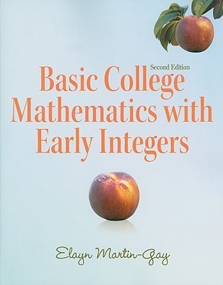 Basic College Mathematics with Early Integers (2nd Edition) by Elayn El ...