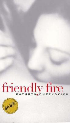 Friendly Fire (Iowa Short Fiction Award) by Kathryn Chetkovich | Goodreads