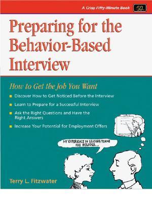 Preparing for the Behavior-Based Interview: How to Get the Job You Want ...