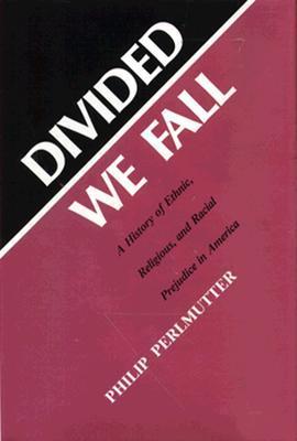 Divided We Fall: A History of Ethnic, Religious, and Racial Prejudice ...