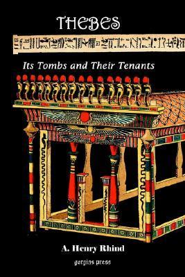Thebes Its Tombs and Their Tenants, a Record of Excavation in the ...