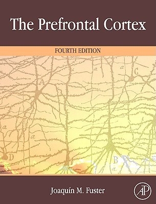 The Prefrontal Cortex by Joaquín M. Fuster | Goodreads