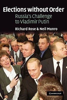 Elections without Order: Russia's Challenge to Vladimir Putin by ...