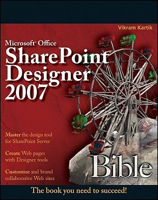 Microsoft Office SharePoint Designer 2007 Bible by Vikram Kartik ...