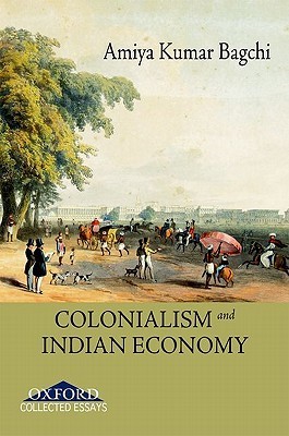 Colonialism and Indian Economy by Amiya Kumar Bagchi | Goodreads