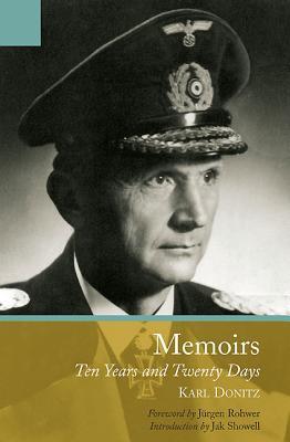 The Memoirs of Karl Dönitz: Ten Year and Twenty Days by Karl Dönitz ...