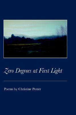 Zero Degrees at First Light by Christine Potter | Goodreads