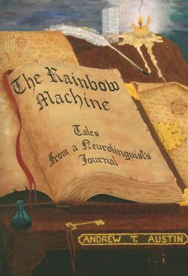 The Rainbow Machine: Tales from a Neurolinguist's Journal by Andrew T ...