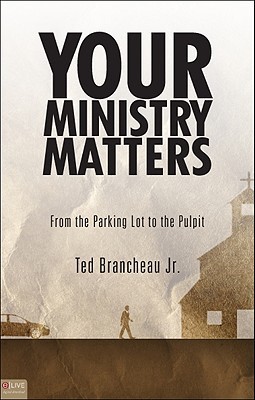 Your Ministry Matters by Ted Brancheau Jr. | Goodreads