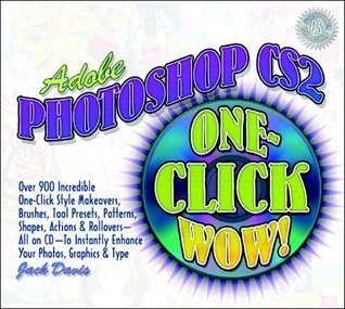 Adobe Photoshop Cs2: One-Click Wow by Jack Davis | Goodreads