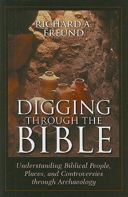 Digging Through the Bible: Modern Archaeology and the Ancient Bible by ...
