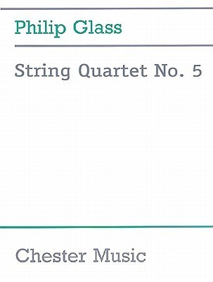 Glass: String Quartet No. 5 Score by Philip Glass | Goodreads