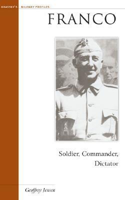 Franco: Soldier, Commander, Dictator (Military Profiles by Geoffrey ...