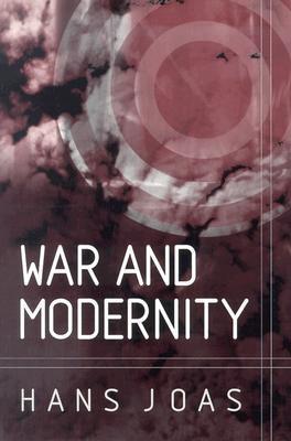 War and Modernity: Studies in the History of Vilolence in the 20th Century by Hans Joas | Goodreads